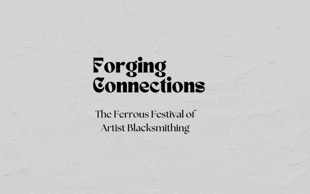 Forging Connections: The Ferrous Festival of Artist Blacksmithing