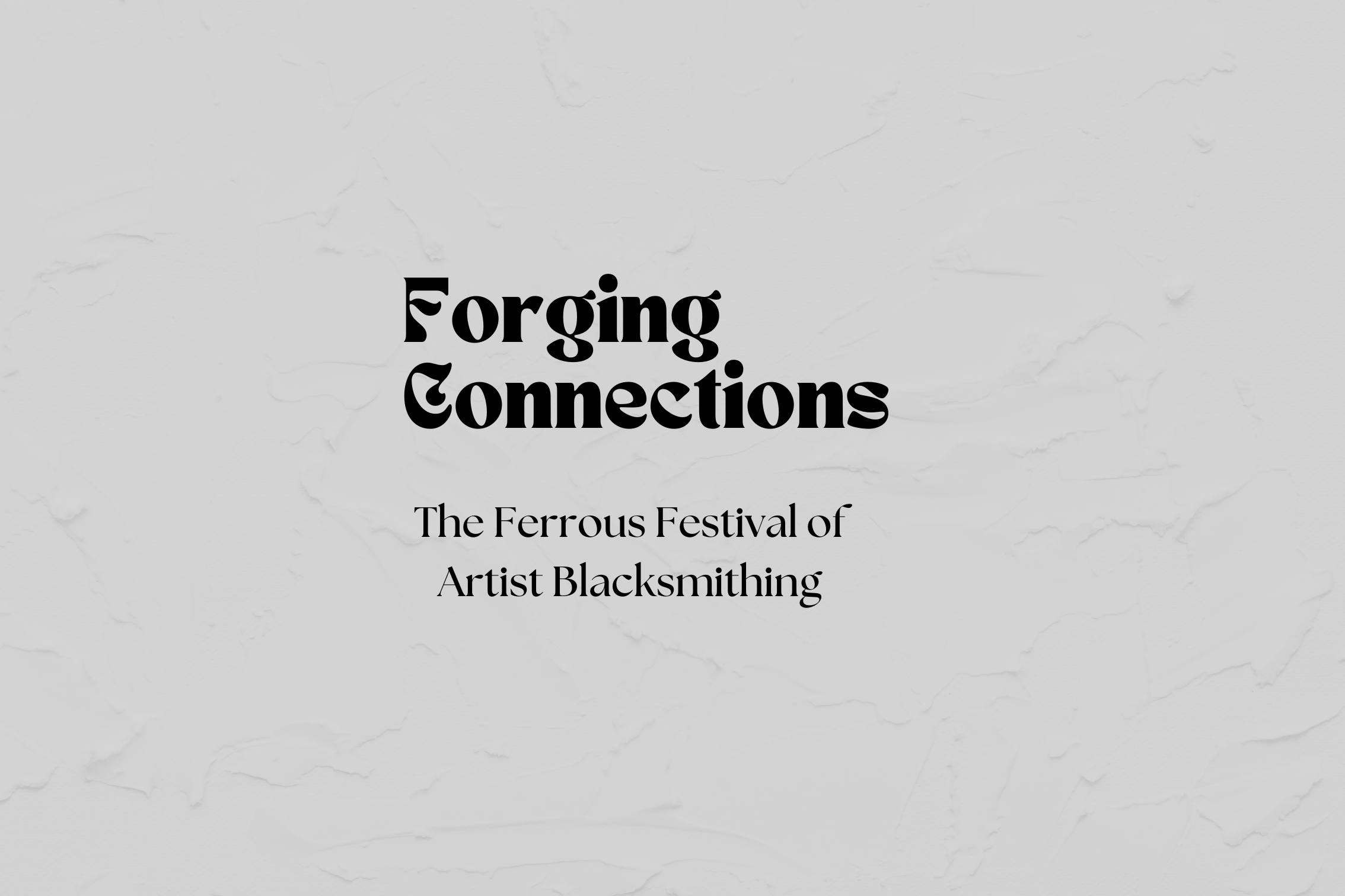 Forging Connections – Ferrous Festival of Artist Blacksmithing